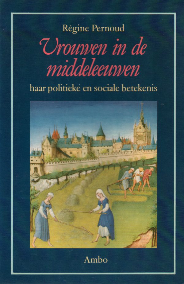 Vrouwen in de middeleeuwen - haar politieke en sociale betekenis - Reis ...